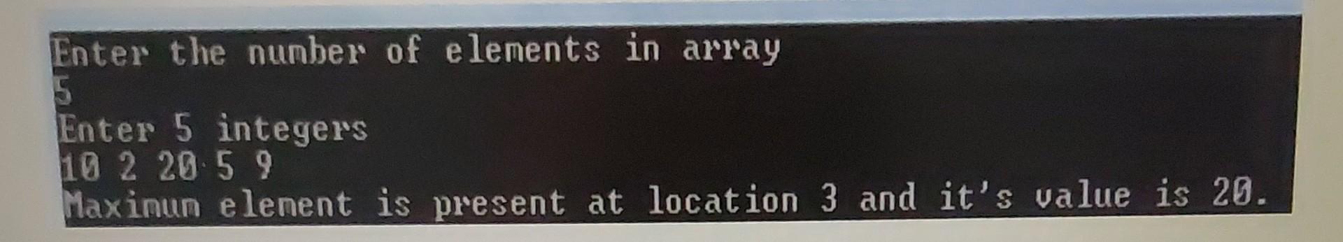 Solved Enter the number of elements in array 5 Enter 5 | Chegg.com