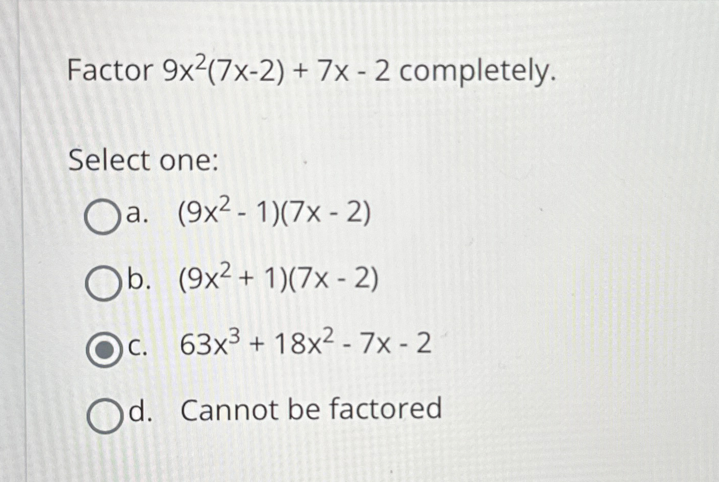 Solved Factor 9x2(7x-2)+7x-2 ﻿completely.Select | Chegg.com