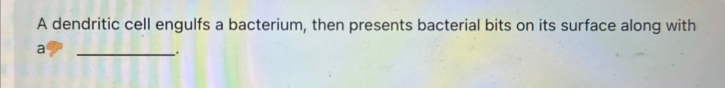 Solved A dendritic cell engulfs a bacterium, then presents | Chegg.com