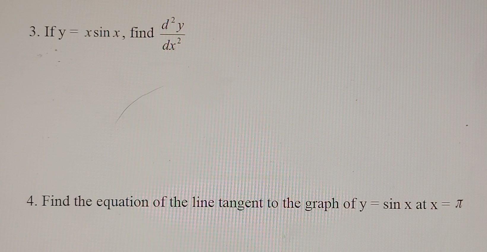 Solved 3. If y=xsinx, find dx2d2y 4. Find the equation of | Chegg.com