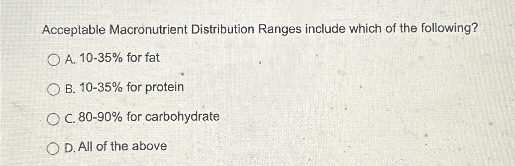 Solved Acceptable Macronutrient Distribution Ranges include | Chegg.com