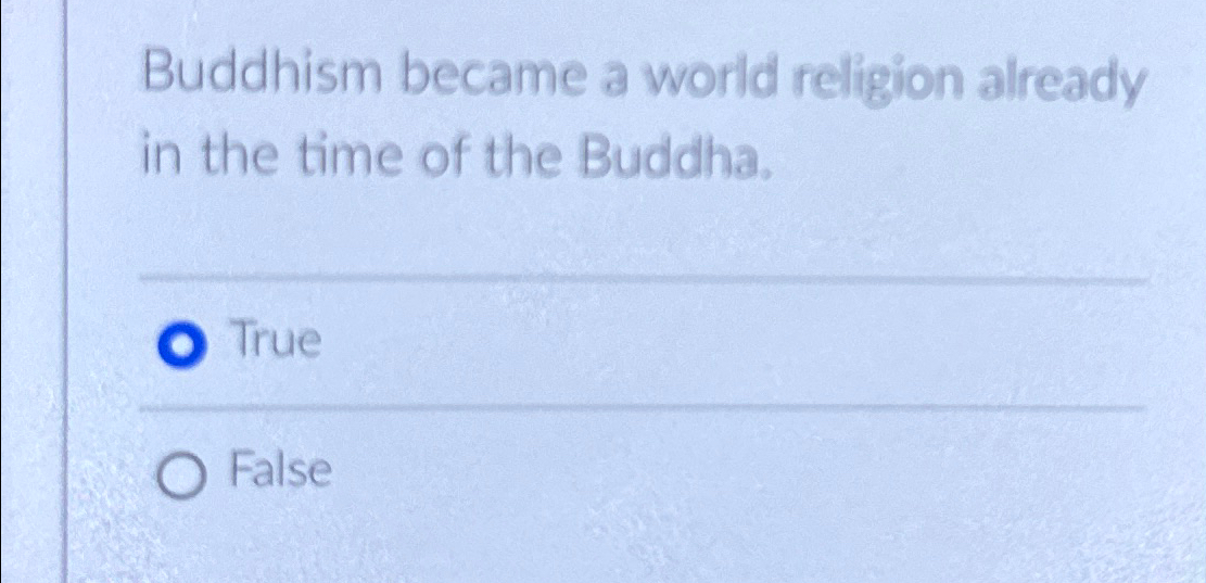 Solved Buddhism became a world religion already in the time | Chegg.com
