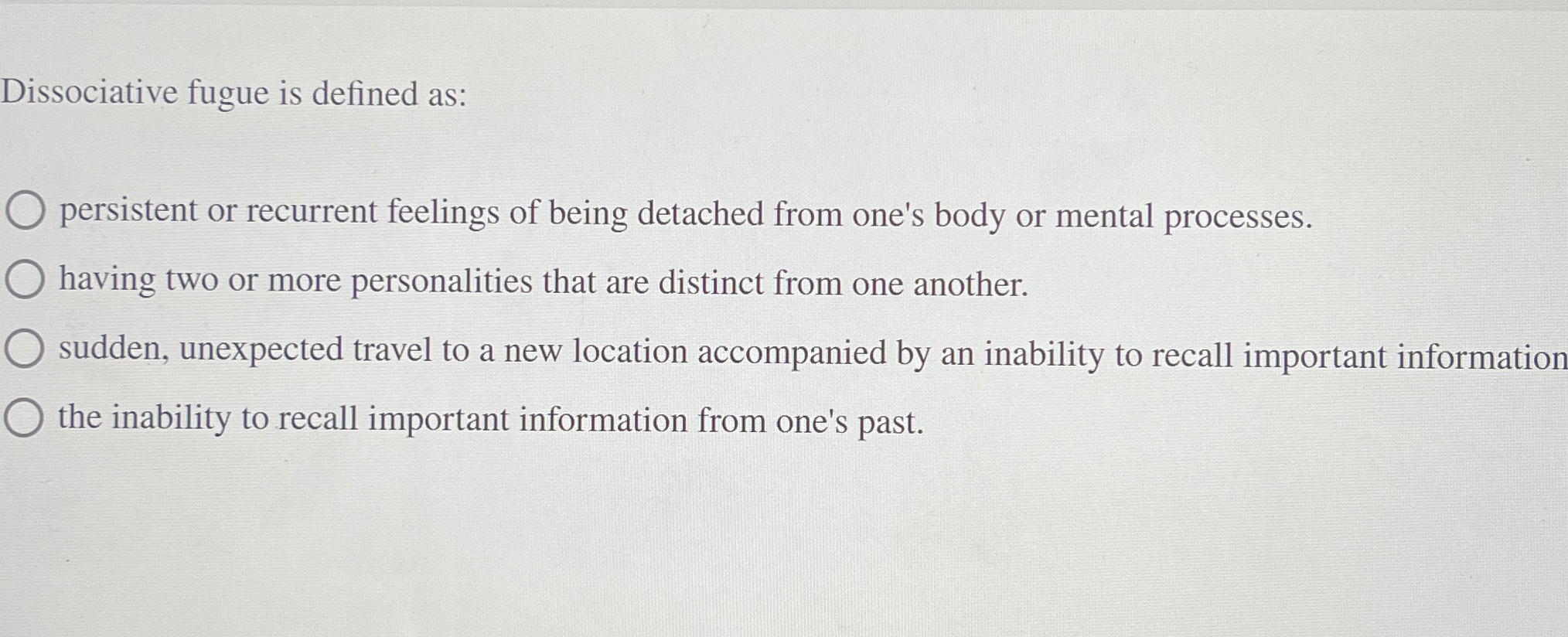 Solved Dissociative fugue is defined as:persistent or | Chegg.com