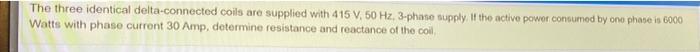 Solved The three identical delta-connected coils are | Chegg.com