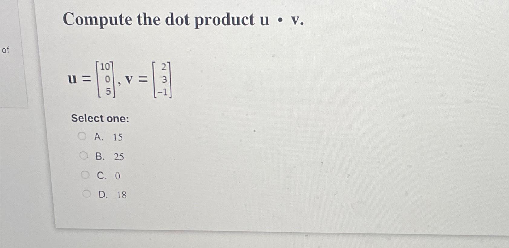 Solved Compute the dot product u*v.u=[1005],v=[23-1]Select | Chegg.com