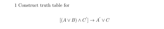 Solved 1 Construct truth table for [(A V B) 1 C'] → AVC | Chegg.com