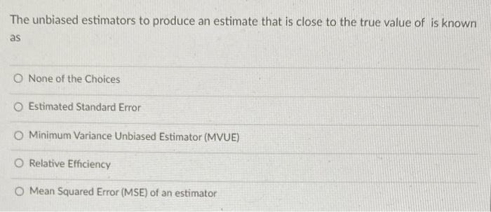 Solved The unbiased estimators to produce an estimate that | Chegg.com