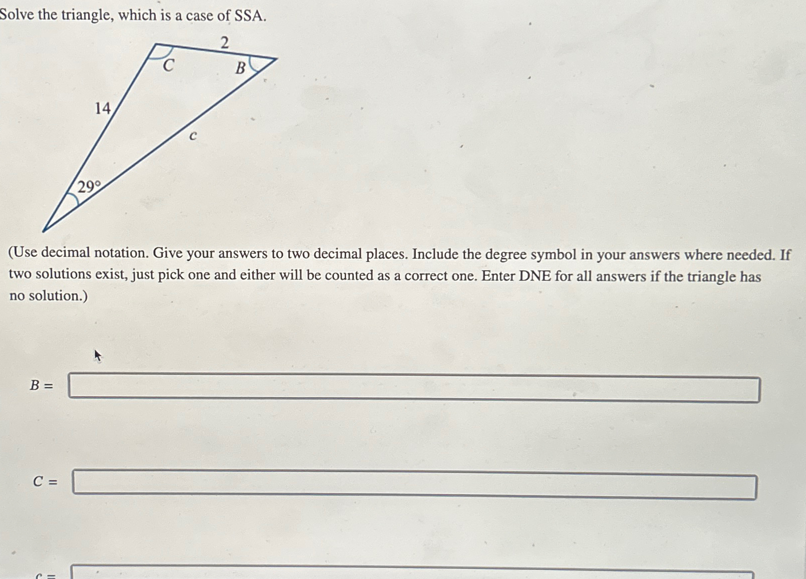 Solved Solve the triangle, which is a case of SSA.(Use | Chegg.com