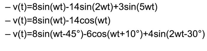 Solved −v(t)=8sin(wt)−14sin(2wt)+3sin(5wt) | Chegg.com