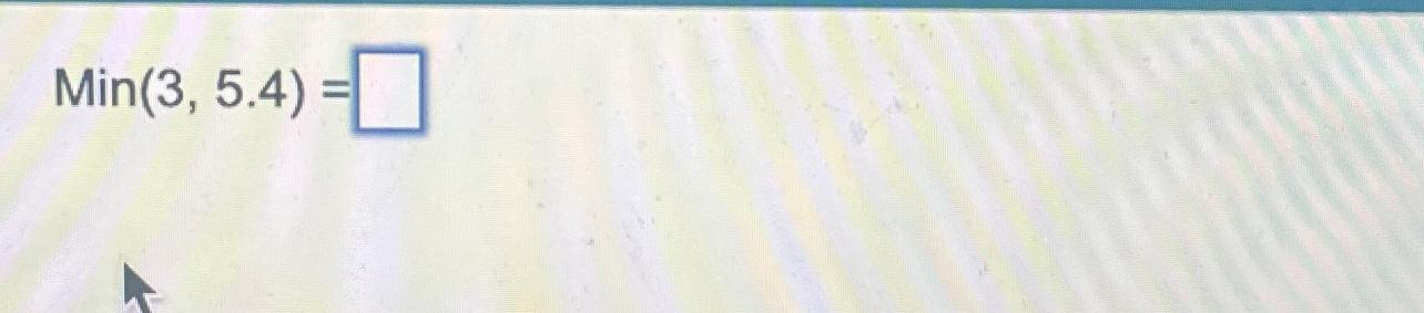 Solved Min(3,5.4)= | Chegg.com