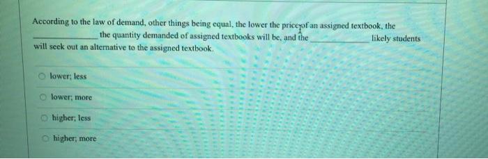 Solved According to the law of demand, other things being | Chegg.com