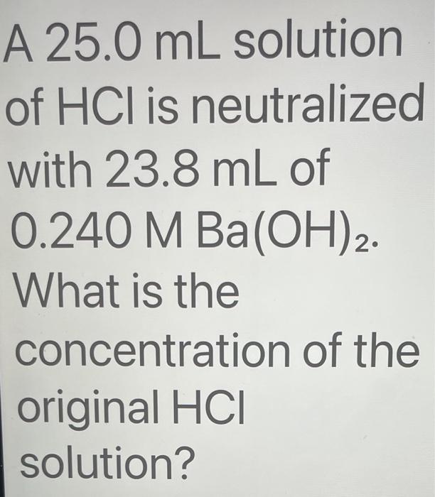 Solved A 25.0 mL solution of HCl is neutralized with 23.8 mL | Chegg.com