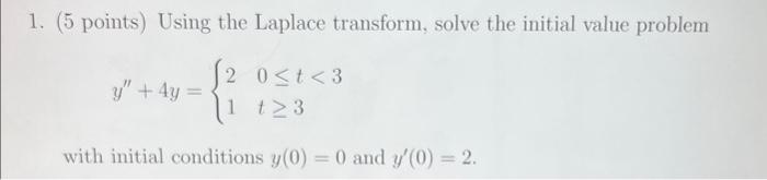 Solved 1. (5 points) Using the Laplace transform, solve the | Chegg.com