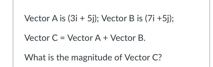 Solved Vector A is (3i + 5j); Vector B is (7i +5j); Vector C | Chegg.com