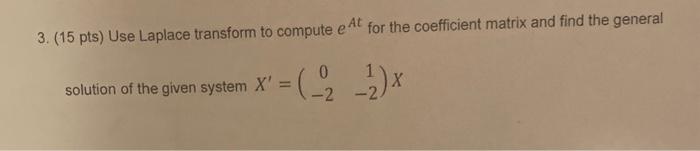 Solved 3. (15 pts) Use Laplace transform to compute eAt for | Chegg.com