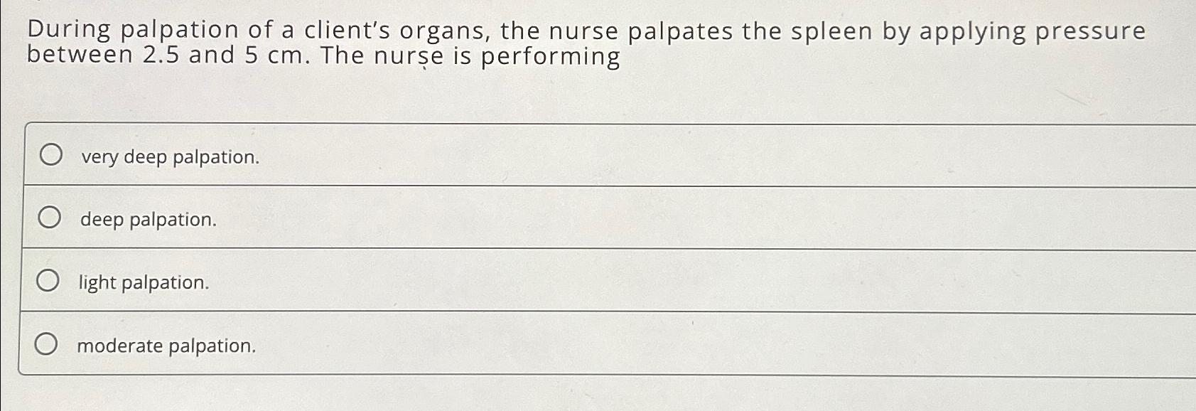 Solved During palpation of a client's organs, the nurse | Chegg.com