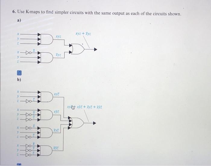 Solved 6. Use K-maps to find simpler circuits with the same | Chegg.com