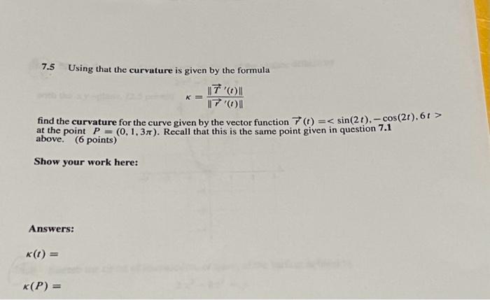 [Solved]: 7.5 Using that the curvature is given by the form