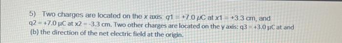 Solved 5) Two charges are located on the x axis: q1 = +7.0 | Chegg.com