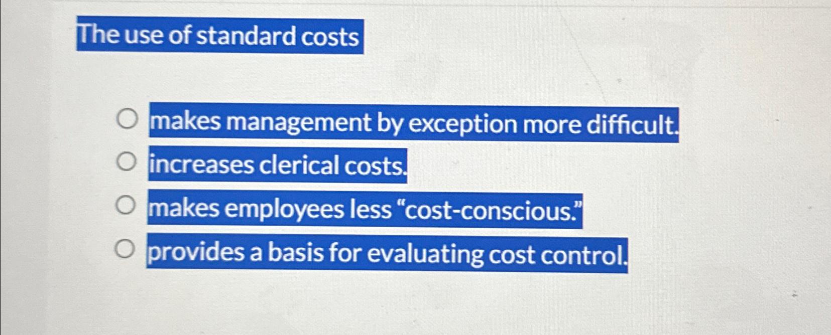 Solved The use of standard costsmakes management by | Chegg.com
