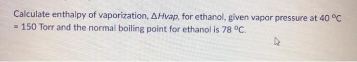 Solved Calculate enthalpy of vaporization, A Hvap, for | Chegg.com