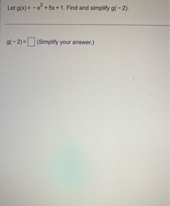 Solved Let g(x)=−x2+5x+1. Find and simplify g(−2) g(−2)= | Chegg.com