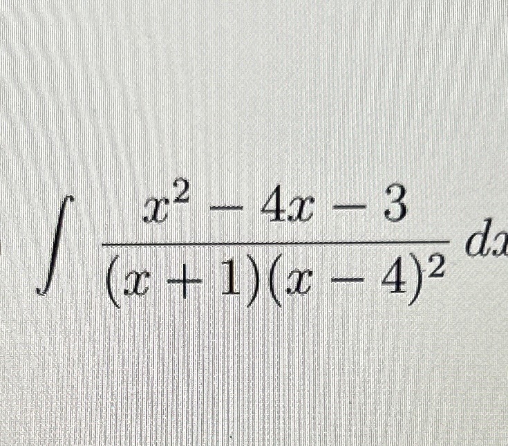 Solved ∫﻿﻿x2-4x-3(x+1)(x-4)2dx ﻿HOW DO I DO THR PARTIAL | Chegg.com