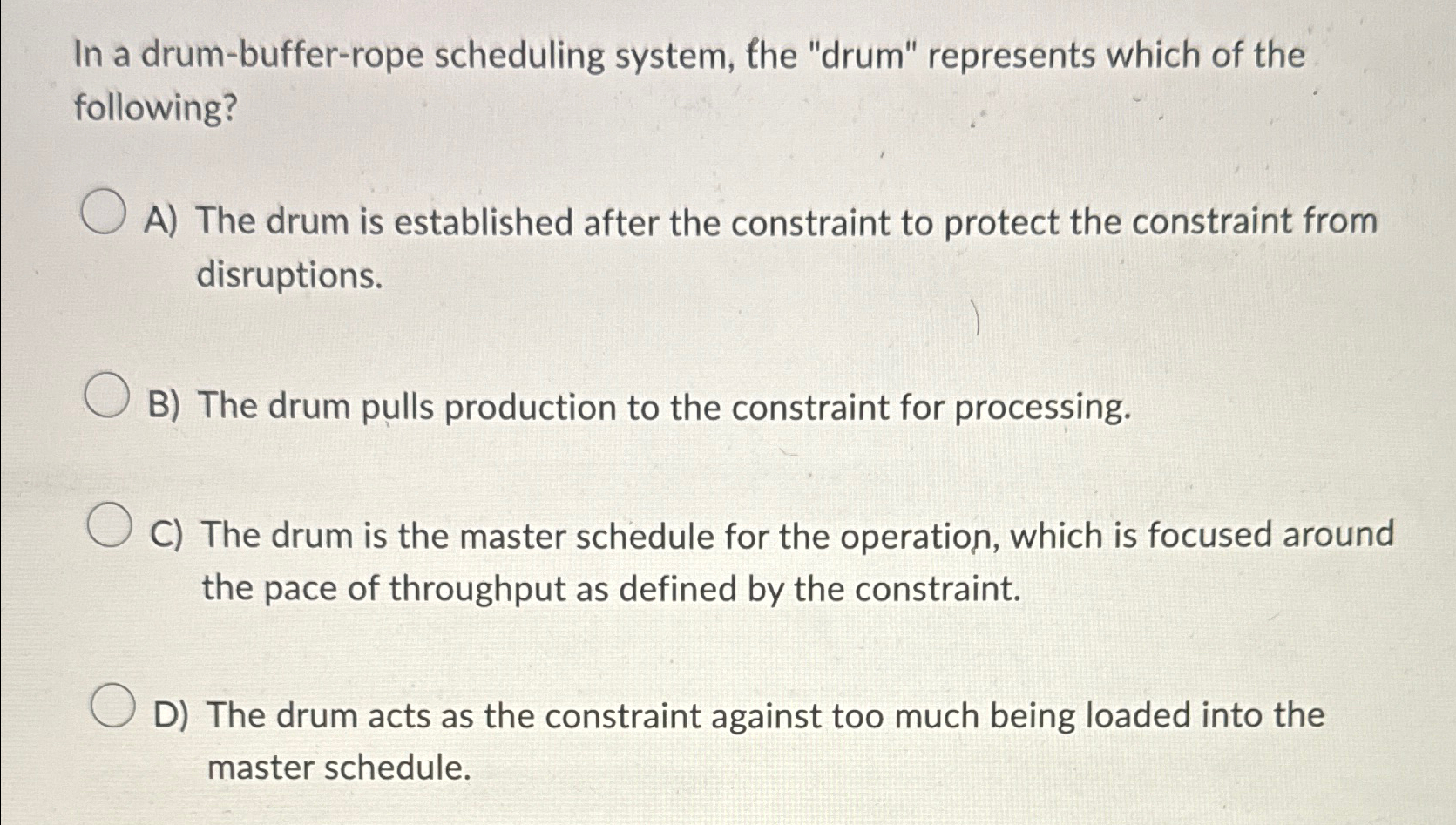 Solved In a drum-buffer-rope scheduling system, the "drum" | Chegg.com