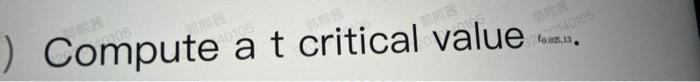 Compute a t critical valueCompute a t critical | Chegg.com