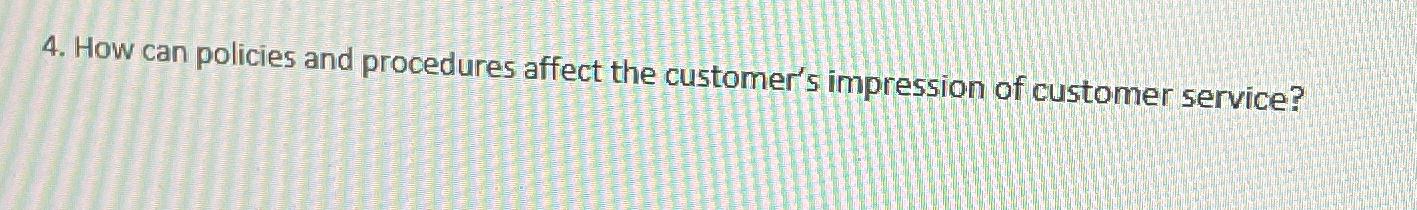 Solved How can policies and procedures affect the customer's | Chegg.com