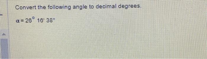 Solved Convert the following angle to decimal degrees. | Chegg.com