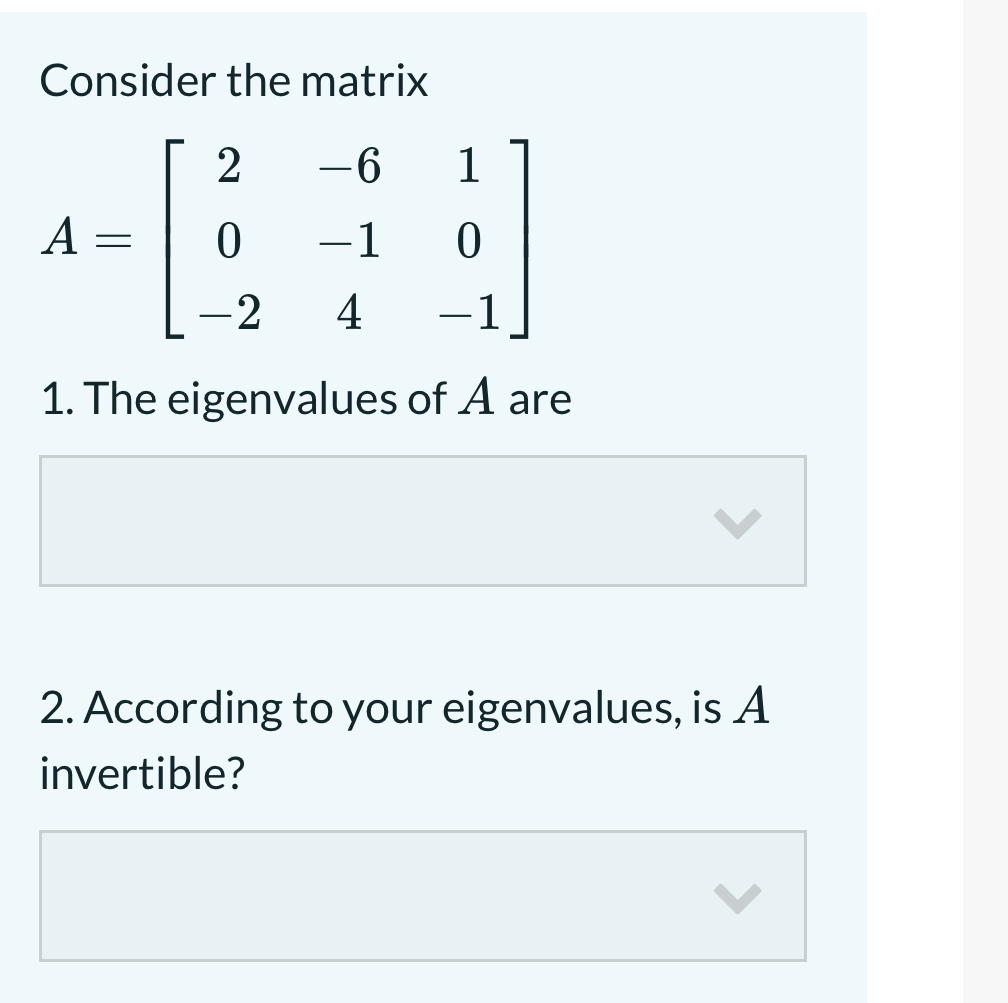 Solved Consider the matrixA=[2-610-10-24-1]The eigenvalues | Chegg.com