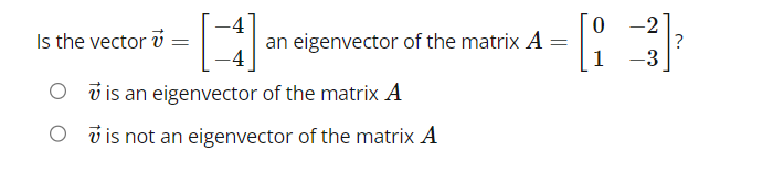 Solved Is the vector vec(v)=[-4-4] ﻿an eigenvector of the | Chegg.com