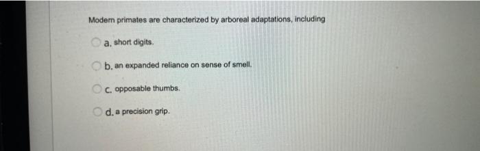 Modern primates are characterized by arboreal | Chegg.com