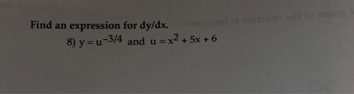 Solved Find an expression for dy/dx. 8) y=u−3/4 and | Chegg.com