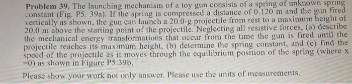 Solved Problem 39. The launching mechanism of a toy gun | Chegg.com