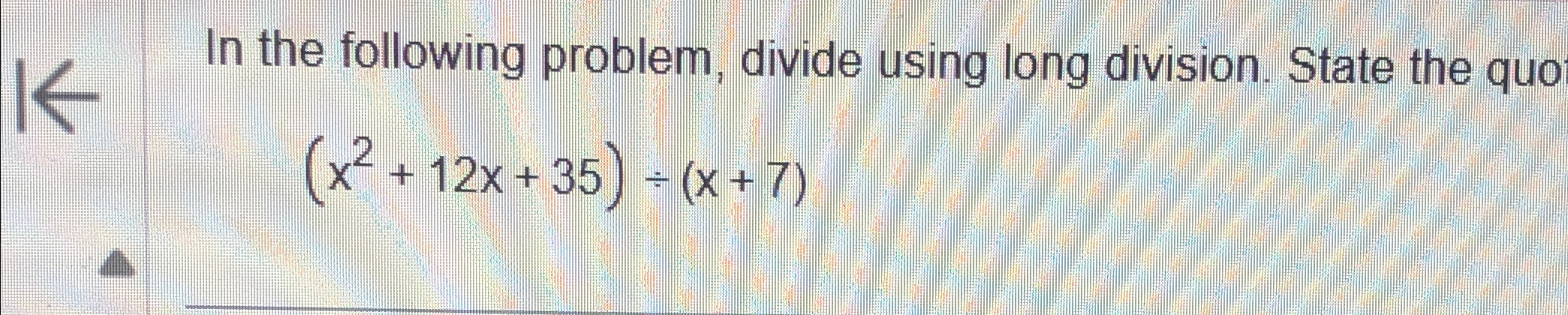Solved In the following problem, divide using long division. | Chegg.com