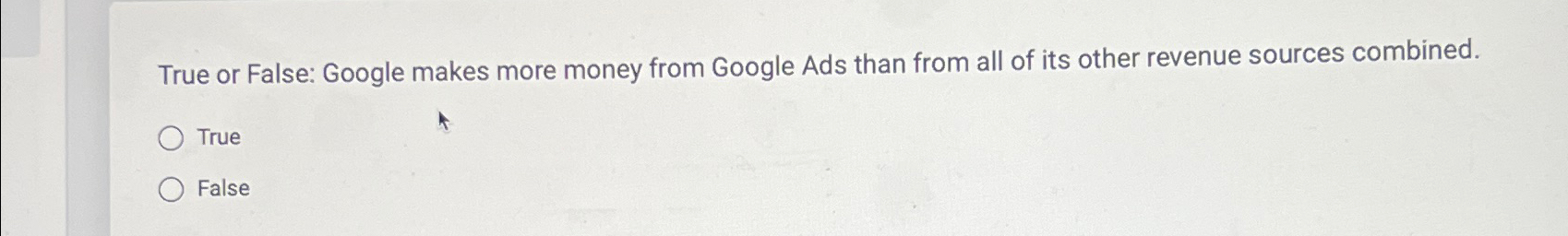 Solved True or False: Google makes more money from Google | Chegg.com