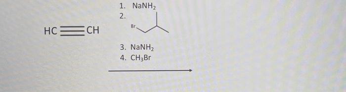 Solved 1. NaNH2 2. Br HC CH 3. NaNH2 4. CH3Br 1. Hz, | Chegg.com