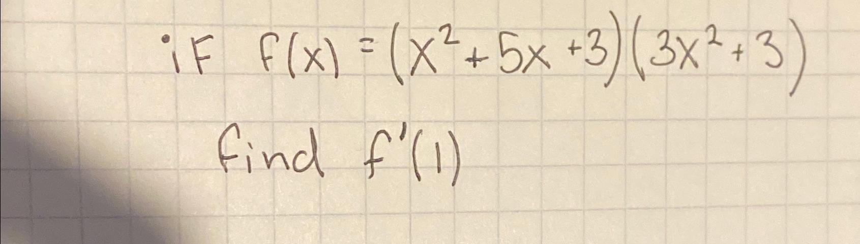 Solved if f(x)=(x2+5x+3)(3x2+3) ﻿find f'(1) | Chegg.com