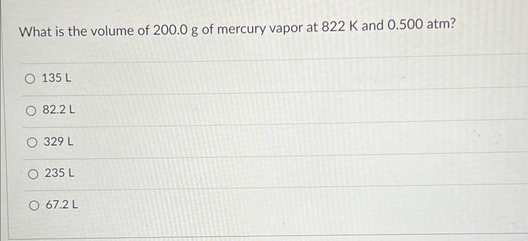 Solved What is the volume of 200.0g ﻿of mercury vapor at | Chegg.com