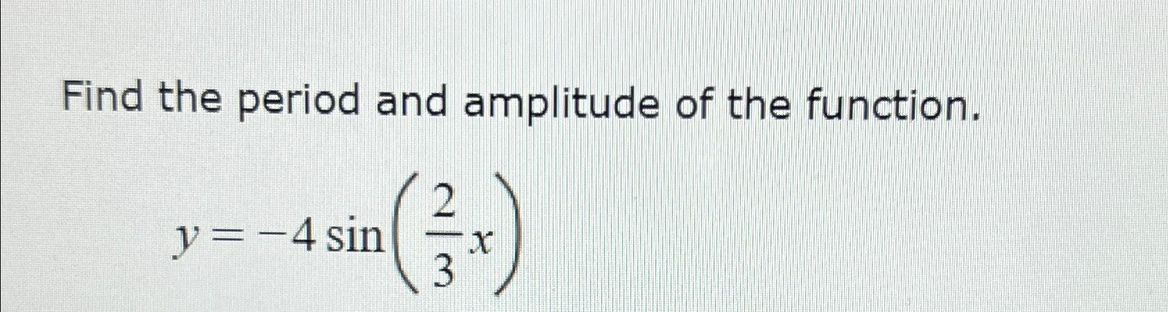 Solved Find the period and amplitude of the | Chegg.com