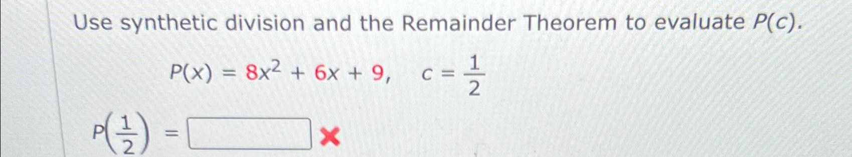 Solved Use synthetic division and the Remainder Theorem to | Chegg.com