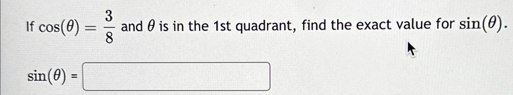 Solved If cos(θ)=38 ﻿and θ ﻿is in the 1 ﻿st quadrant, find | Chegg.com