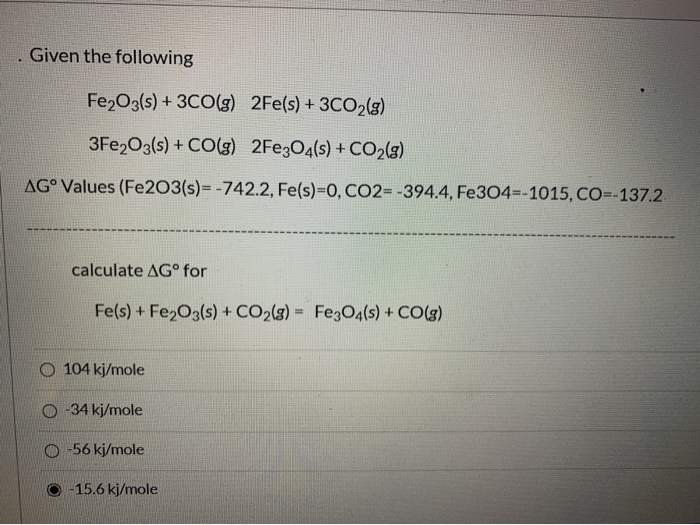 Solved Given the following Fe2O3(s) + 3CO(g) 2Fe(s) + | Chegg.com