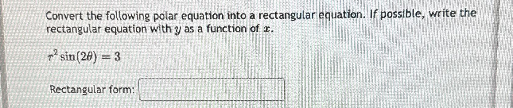 Solved Convert the following polar equation into a | Chegg.com