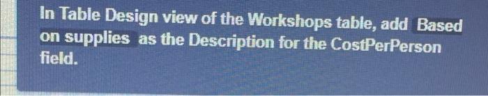 Solved In Table Design view of the Workshops table, add | Chegg.com