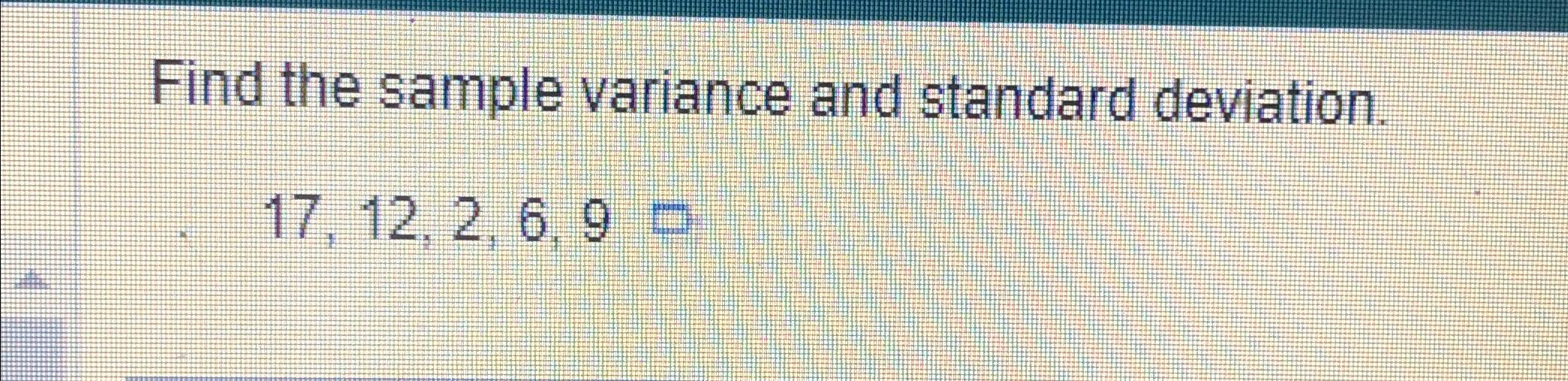 Solved Find the sample variance and standard | Chegg.com