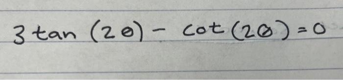 Solved (2θ)−cot(2θ)=0 | Chegg.com