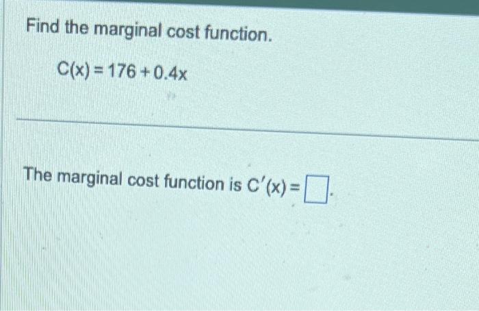 Solved Find the marginal cost function. C(x)=176+0.4x The | Chegg.com